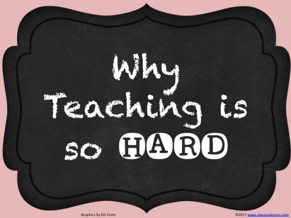 Why Teaching is so HARD - Always A Lesson