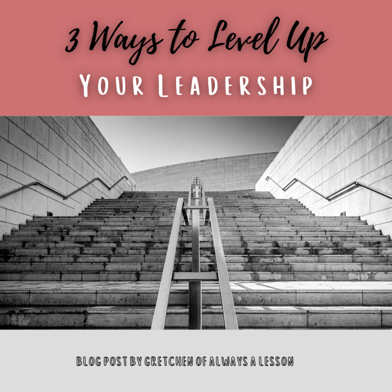 3 Ways to Level Up Your Leadership - Always A Lesson