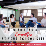 How to Lead a Committee at your School Site - Always A Lesson