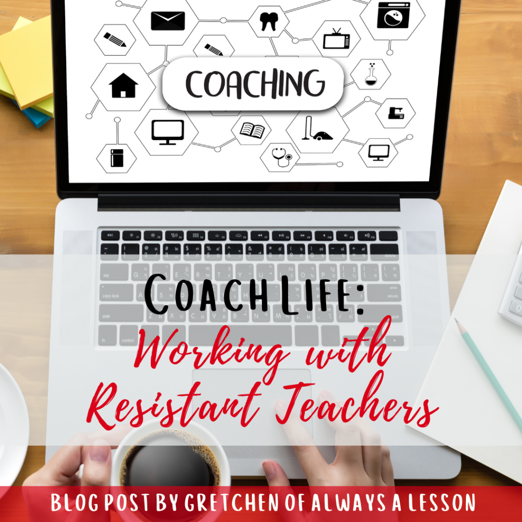 Coach Life: Working with Resistant Teachers - Always A Lesson