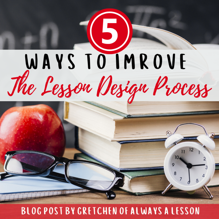 5 Ways to Improve the Lesson Design Process - Always A Lesson