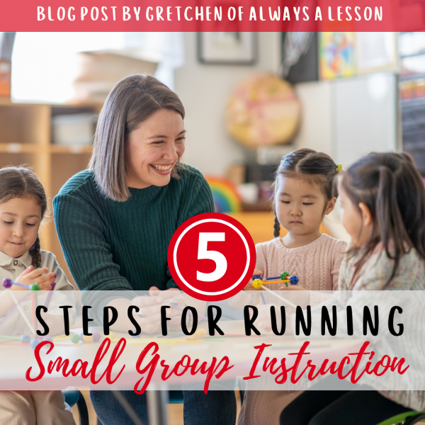 5 Steps for Running Small Group Instruction - Always A Lesson