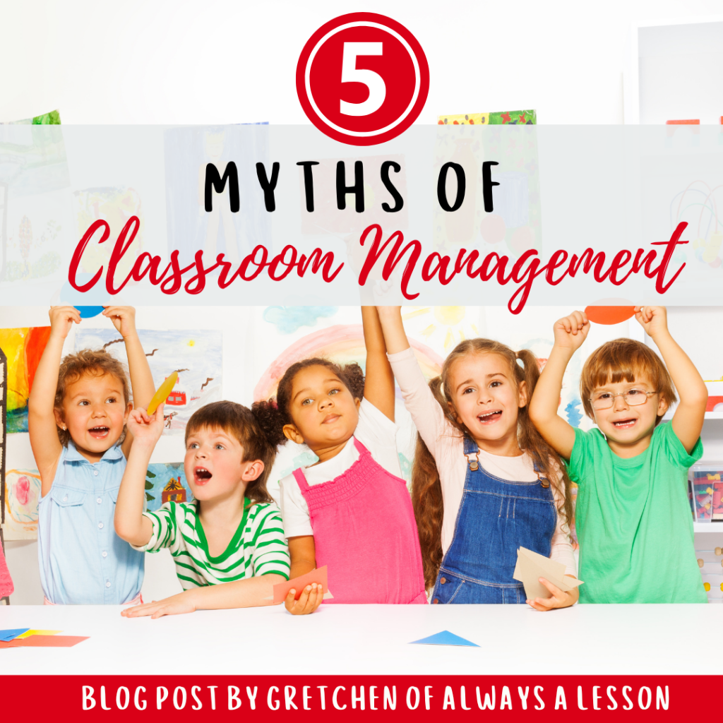 5 Myths of Classroom Management - Always A Lesson